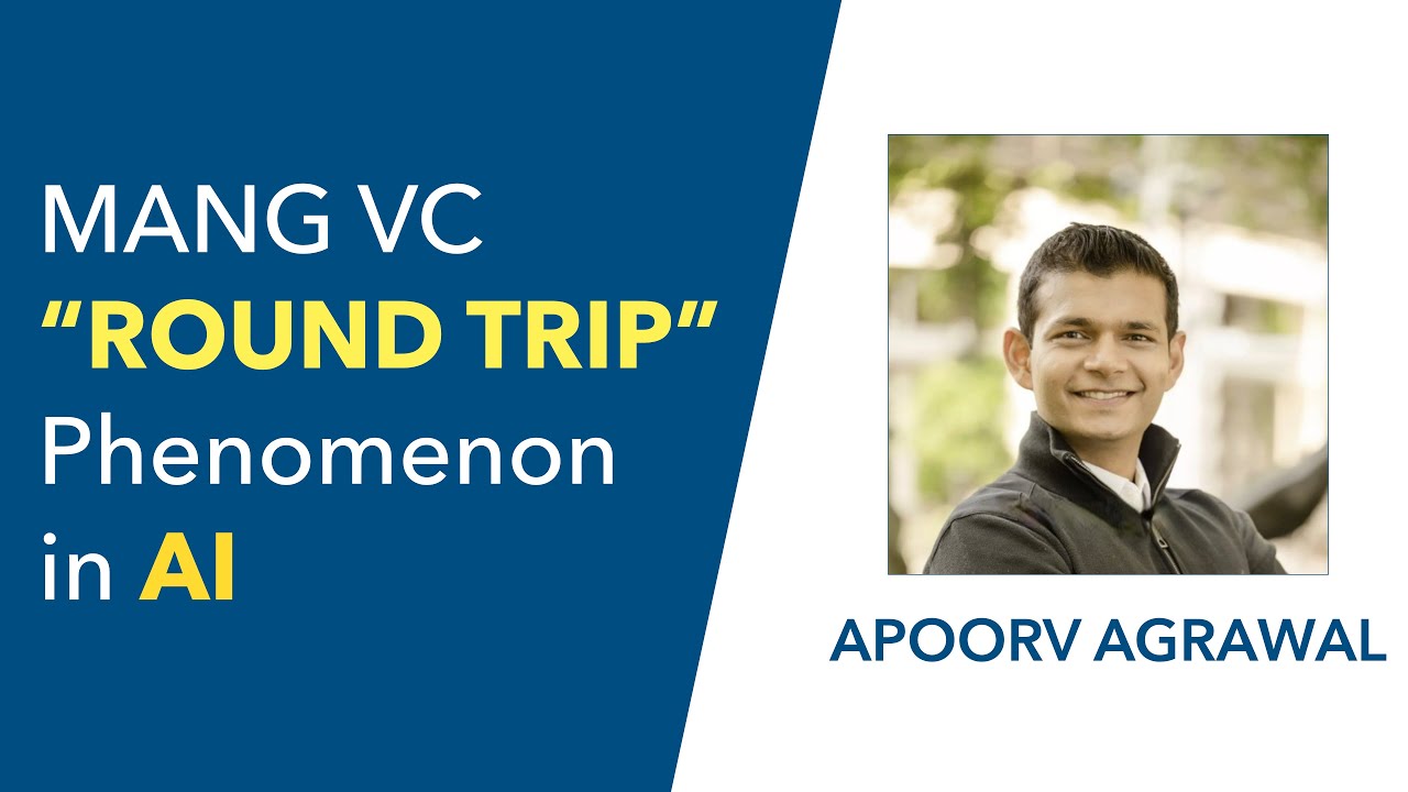 MANG VC "Round Trip" Phenomenon in AI | Apoorv Agrawal - YouTube