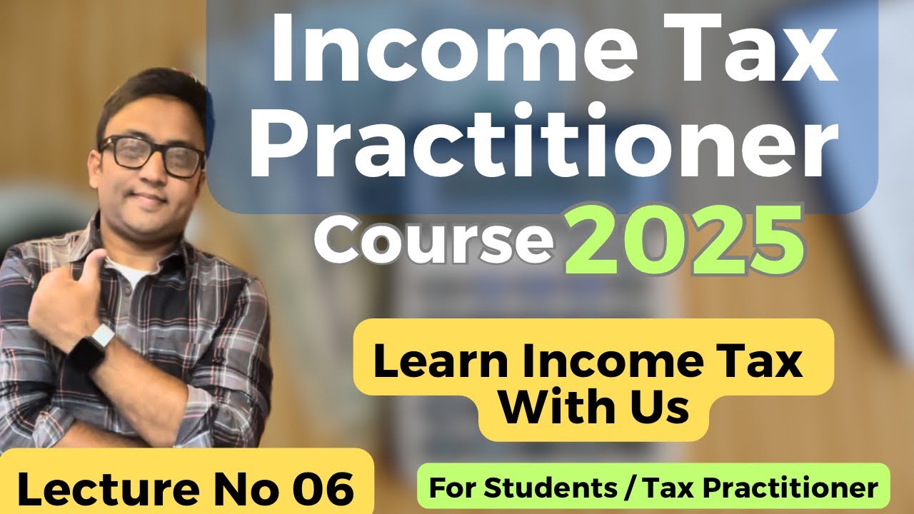 Income Tax Practitioner Course 2025 | Lecture 06| #incometax - YouTube