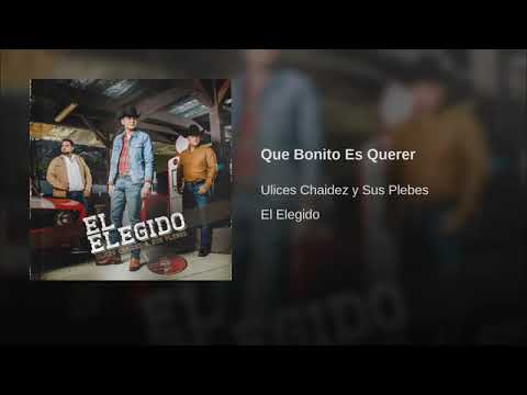 Que Bonito Es Querer - Ulices Chaidez Y Sus Plebes
