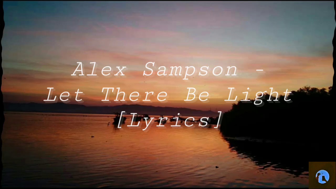 Alex Sampson - Let there be light [Lyrics] - YouTube