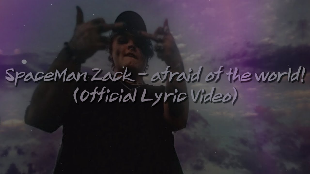 SpaceMan Zack - afraid! of the world (Official Lyric Video) - YouTube