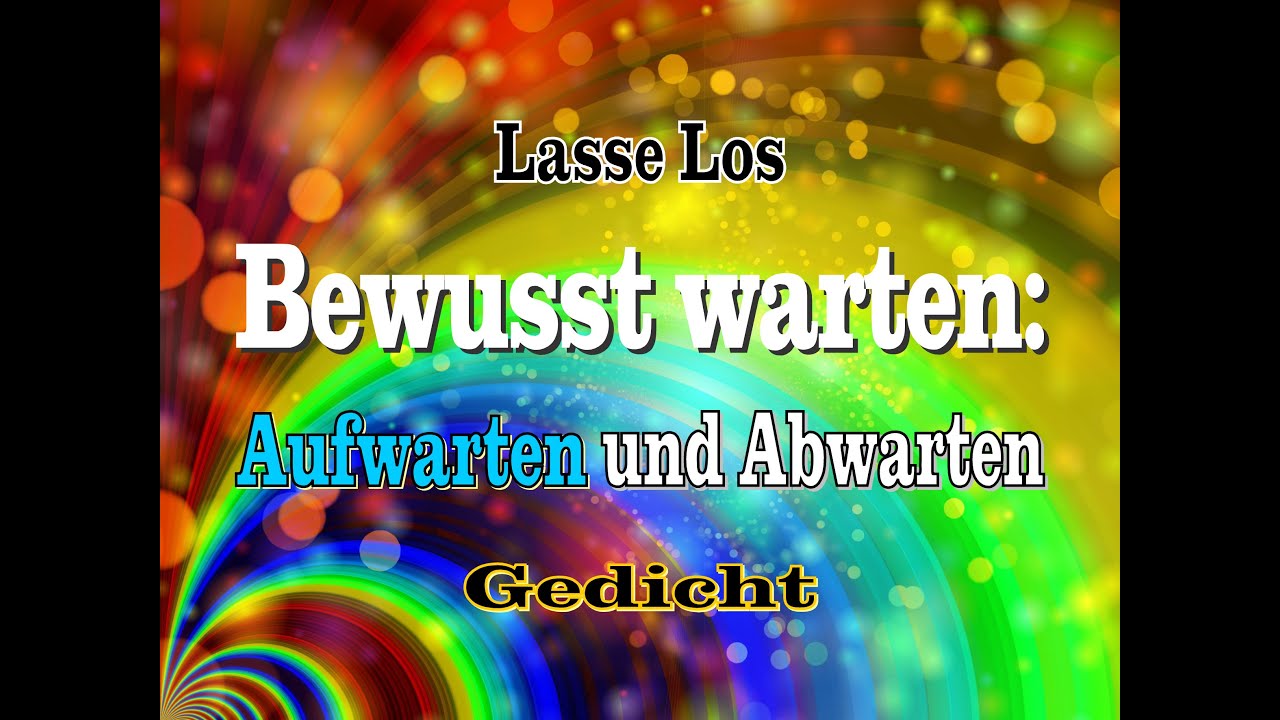 Bewusst warten - Aufwarten und Abwarten - Gedicht - YouTube