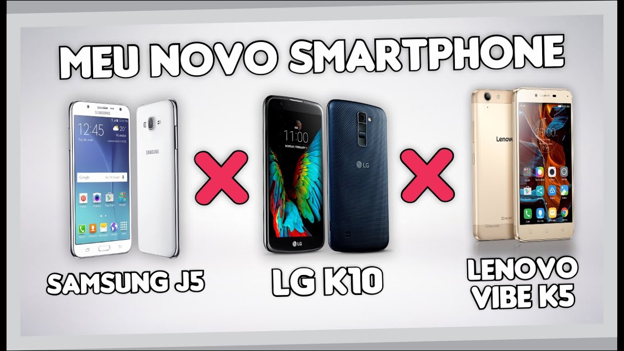 Minha escolha: Samsung J5 x LG K10 x Lenovo Vibe K5 - YouTube