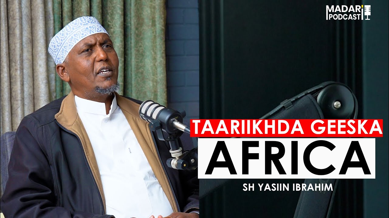 TAARIIKHDA GEESKA AFRICA || MADARI PODCAST || - YouTube