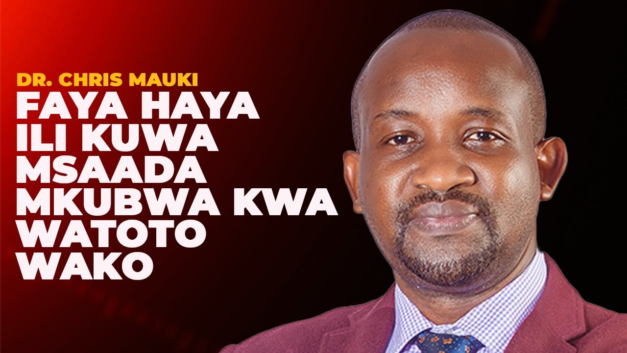 Dr. Chris Mauki: Faya haya ili kuwa msaada mkubwa kwa watoto wako - YouTube