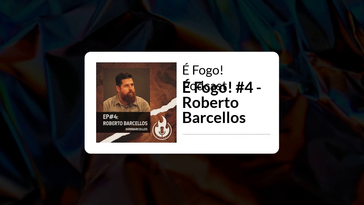 É Fogo! Podcast #4 - Roberto Barcellos - YouTube