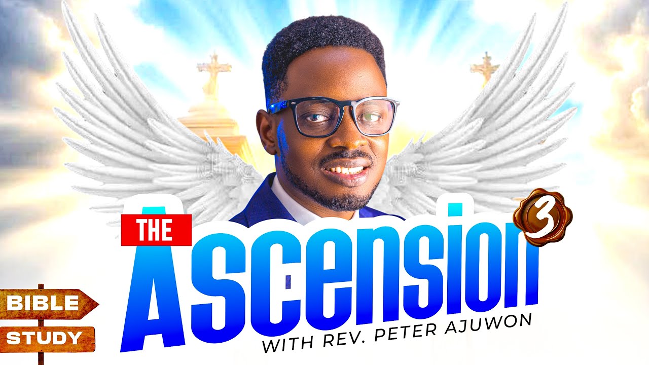 THE ASCENSION 3 I Bible Study I Rev Peter Ajuwon I 10/1/25 - YouTube