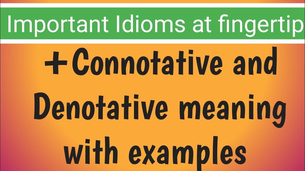 Daily life used advance idioms +Connotative and Denotative meanings ...