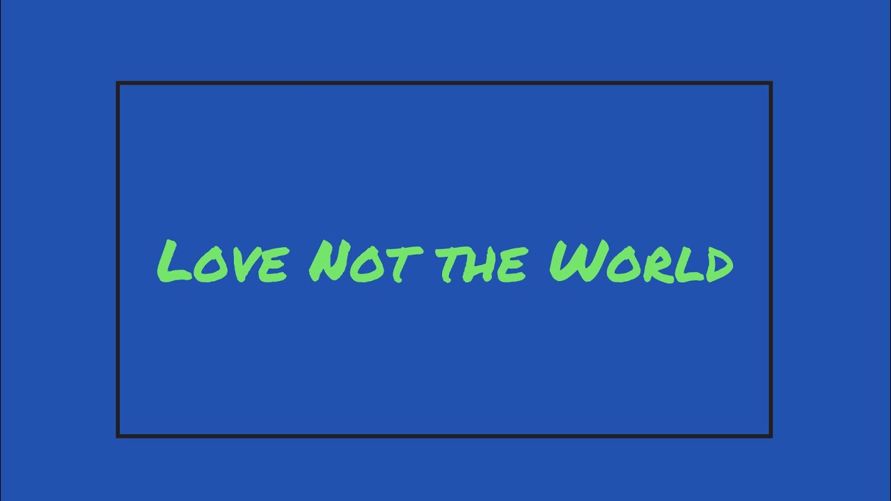 Love not the world! 1 John 2:15&16 - YouTube