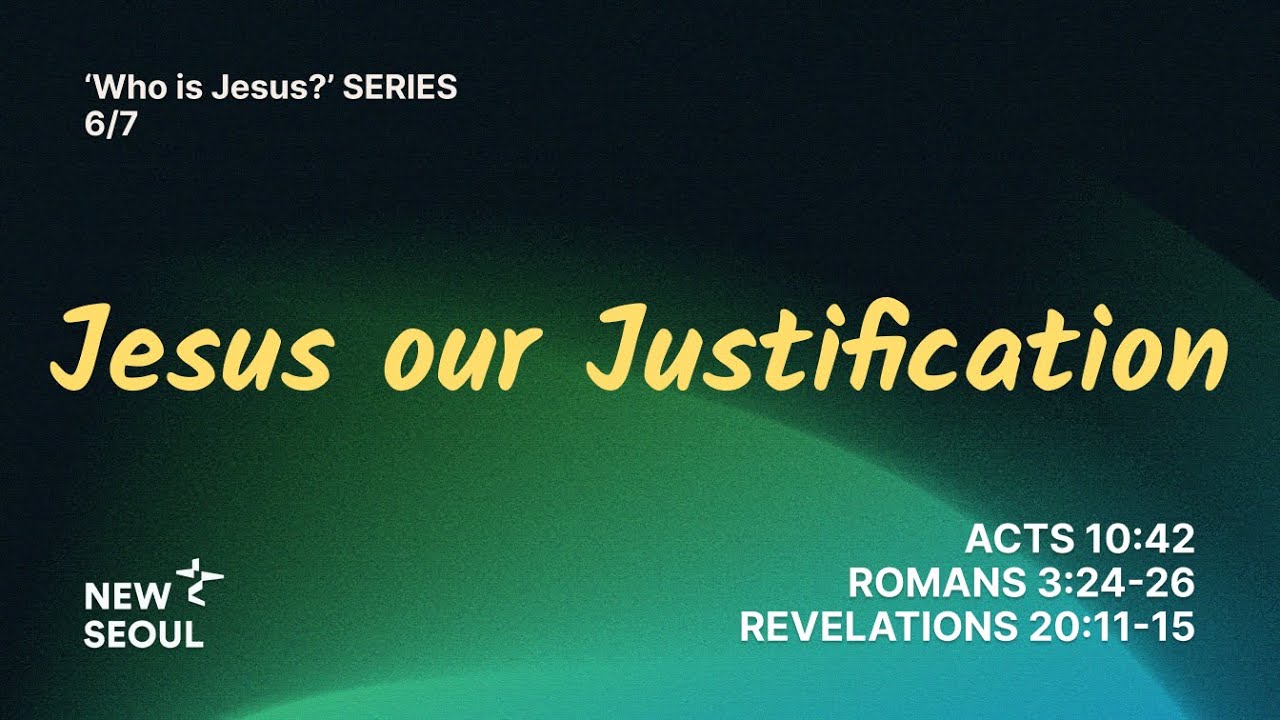 [WHO IS JESUS?] Jesus our Justification | Pastor Joe Oh | New Seoul ...