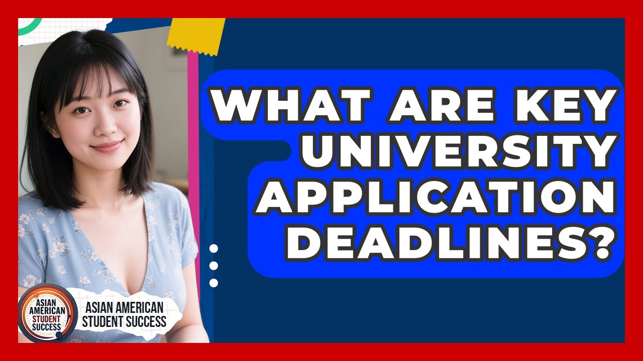 What Are Key University Application Deadlines? - Asian American Student ...