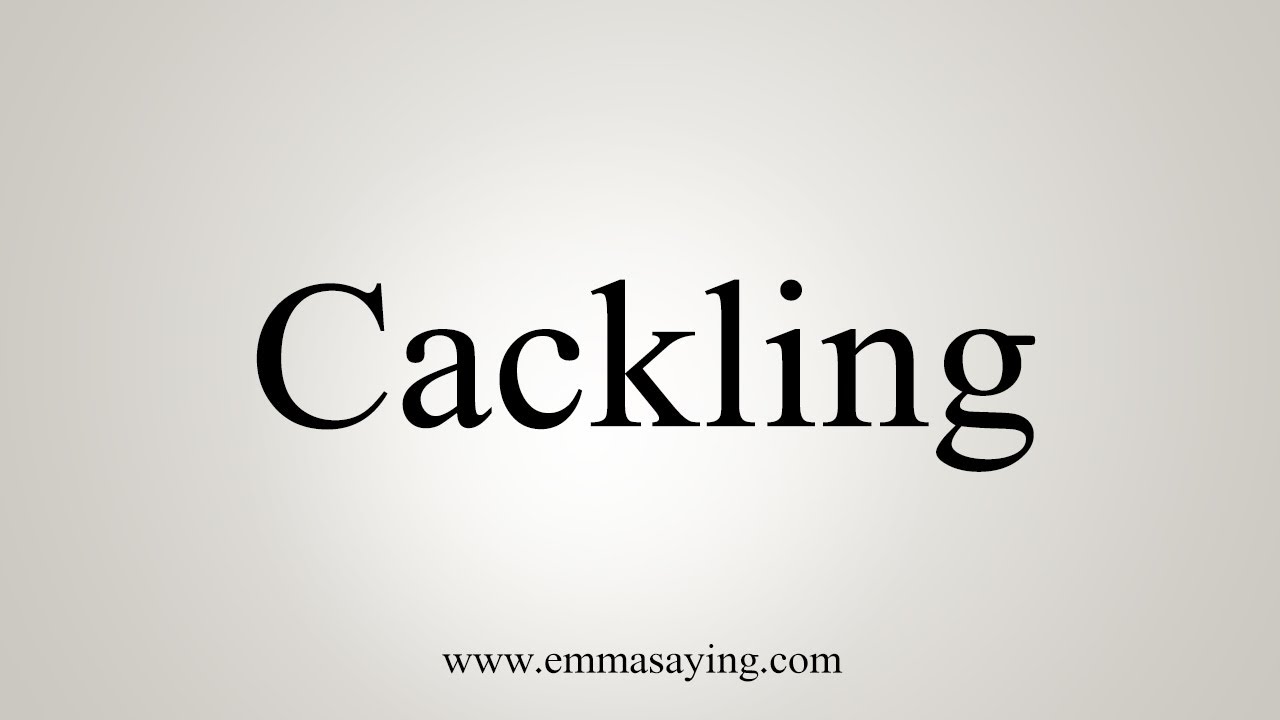 How To Say Cackling - YouTube