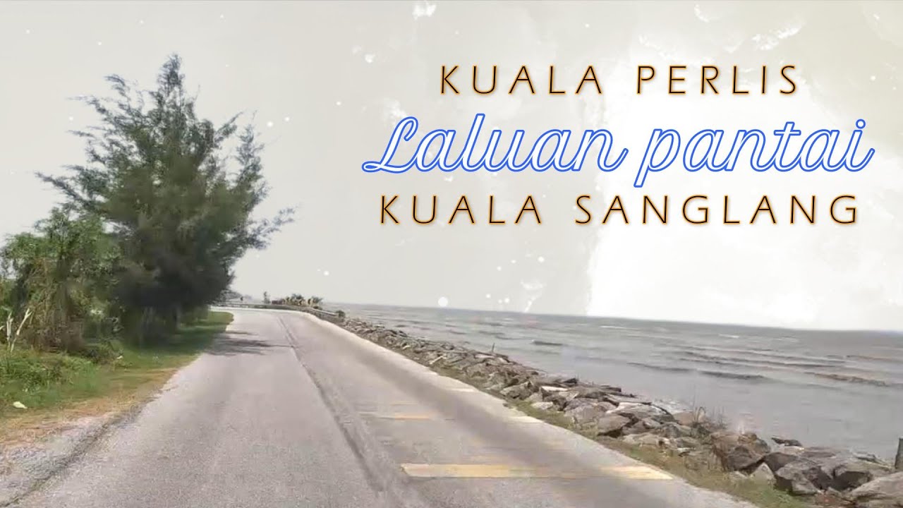 LALUAN PESISIR PANTAI KUALA PERLIS KE KUALA SANGLANG - YouTube