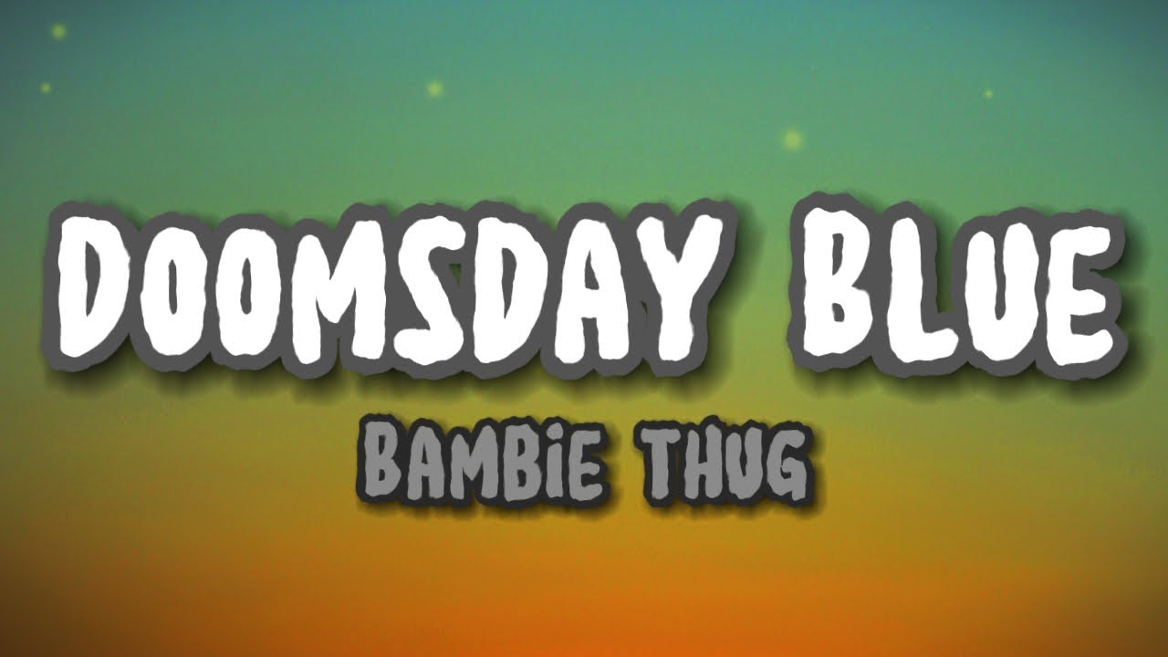 Doomsday Blue - Bambie Thug (Lyrics) - YouTube