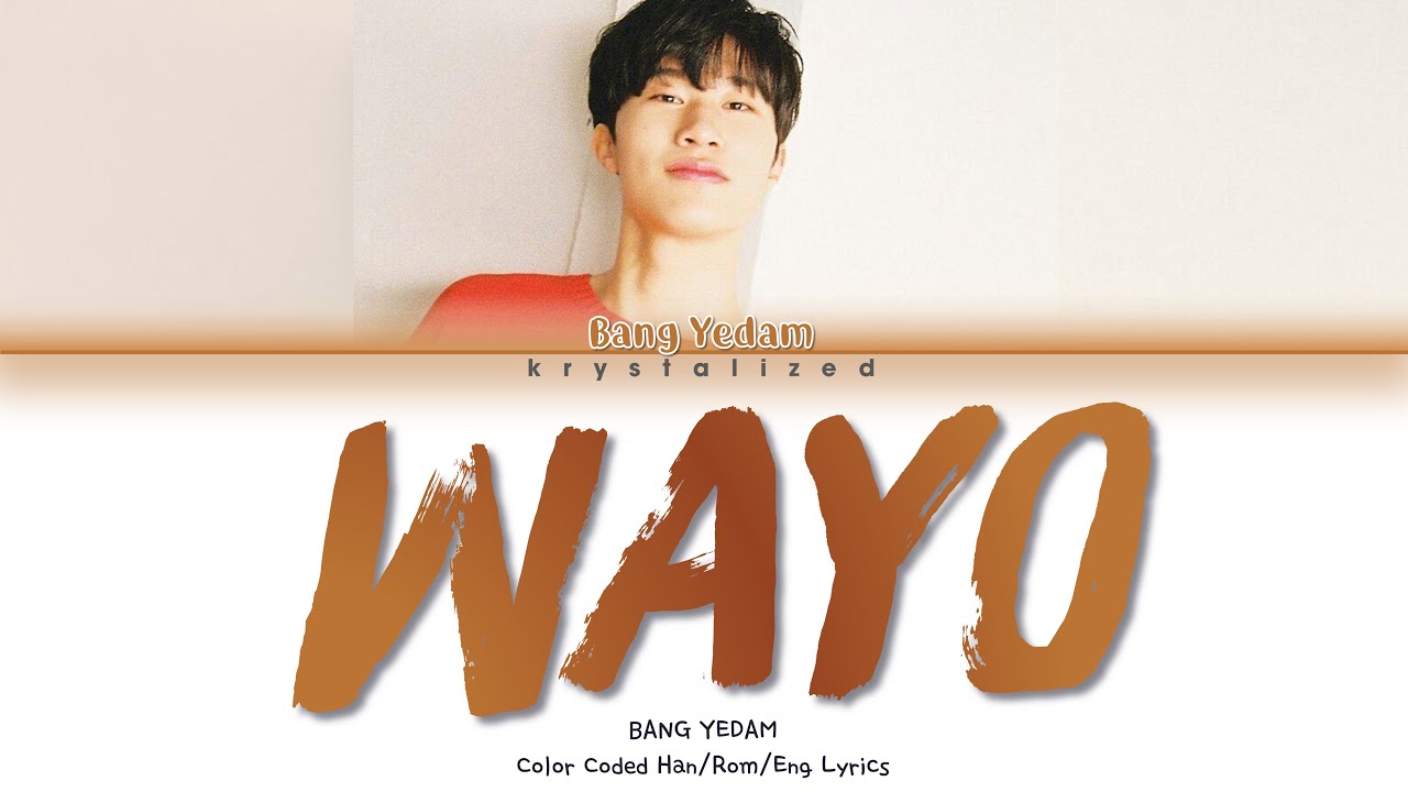 BANG YEDAM (방예담) - WAYO (왜요) [HAN|ROM|ENG Color Coded Lyrics] - YouTube