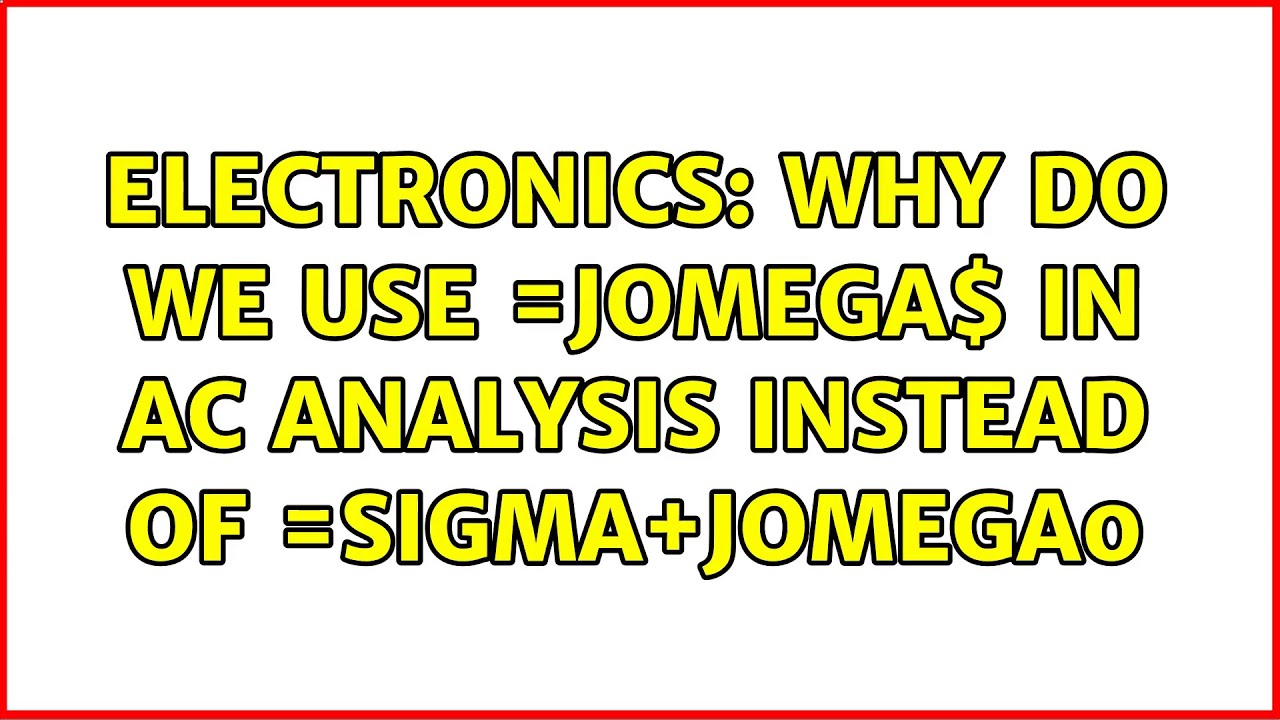 Electronics: Why do we use $s=jomega$ in AC analysis instead of $s ...