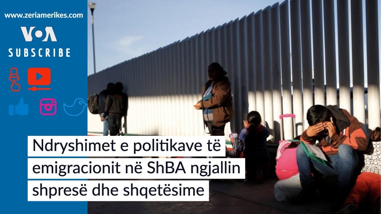 Ndryshimet e politikave të emigracionit në ShBA ngjallin shpresë dhe ...