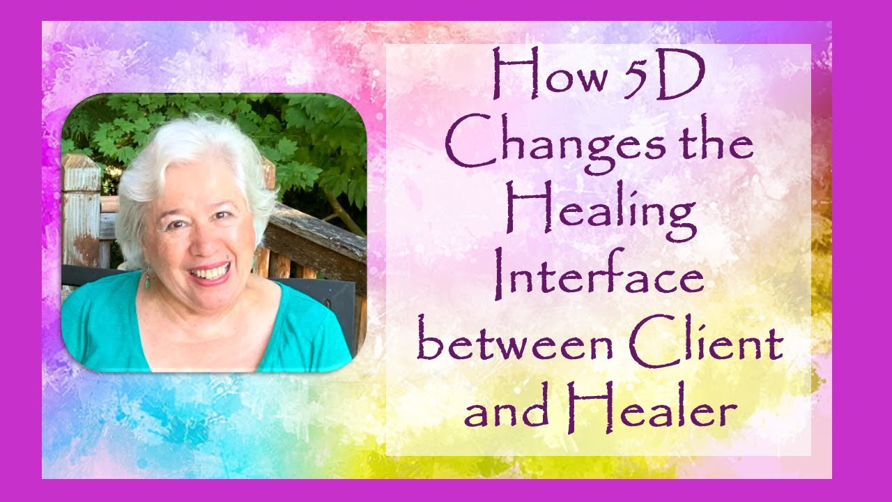 How 5D Changes the Healing Interface between Client and Healer - YouTube