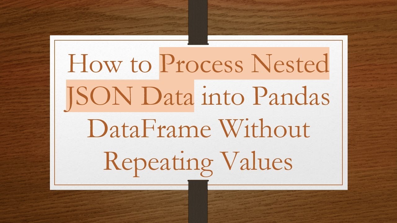 How To Process Nested Json Data Into Pandas Dataframe Without Repeating Values Youtube