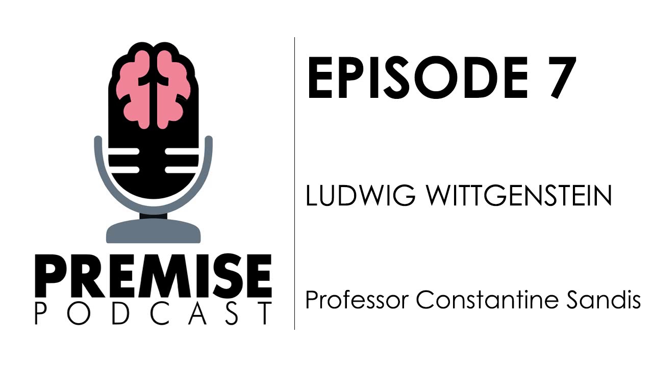Ludwig Wittgenstein - Professor Constantine Sandis | Premise Podcast #7 ...
