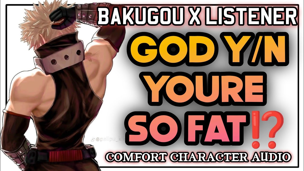 Bakugou Fat Shames You ?! [ Body Positivity Comfort ] [ Bakugou x ...