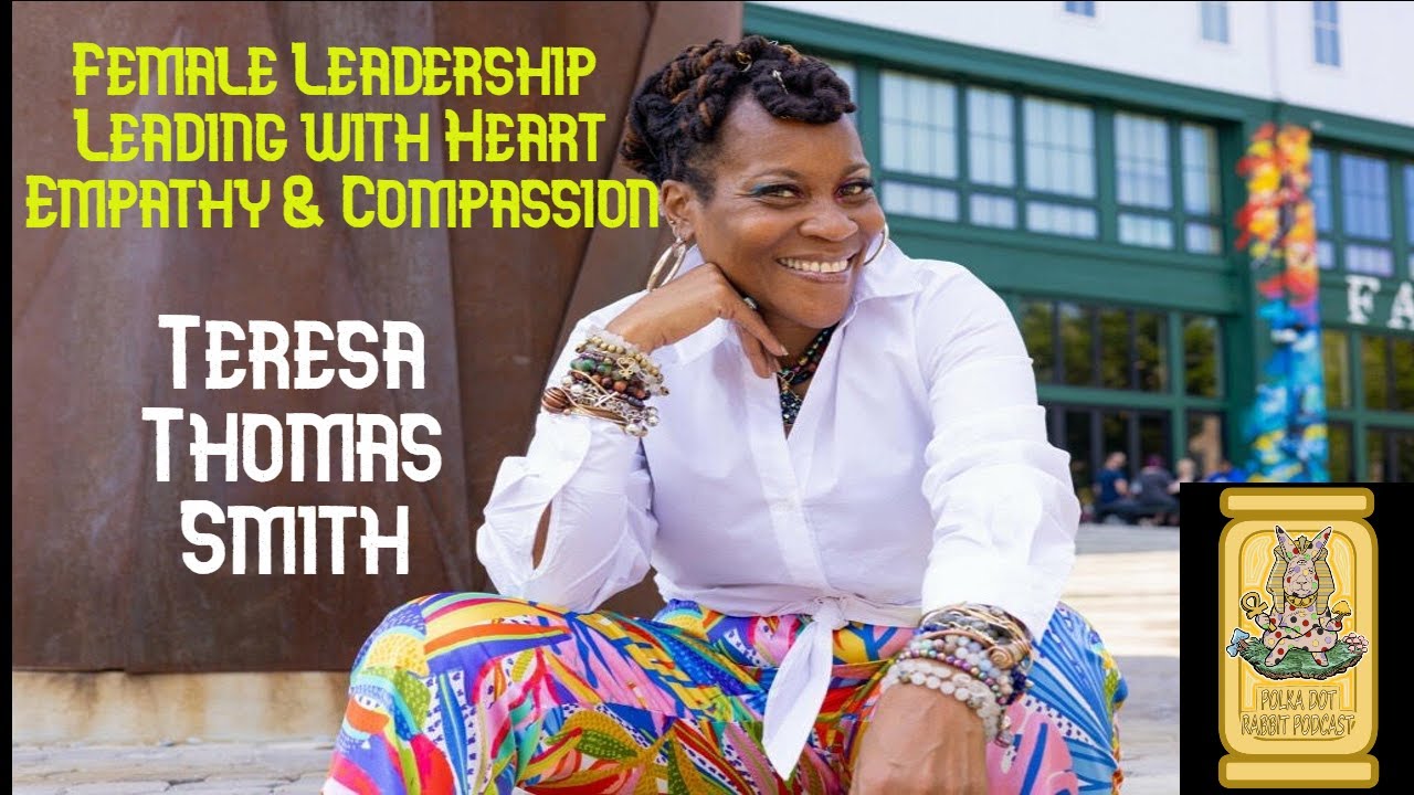 Female Leadership Leading with Heart, Empathy & Compassion W/ Teresa ...