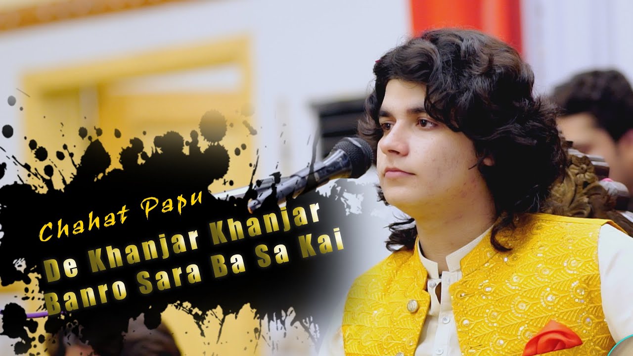 Chahat Papu | De Khanjar Khanjar Banro Sara Ba Sa Kai | Pashto afghani ...