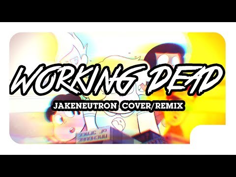 Working Dead (Jakeneutron Cover/Remix)