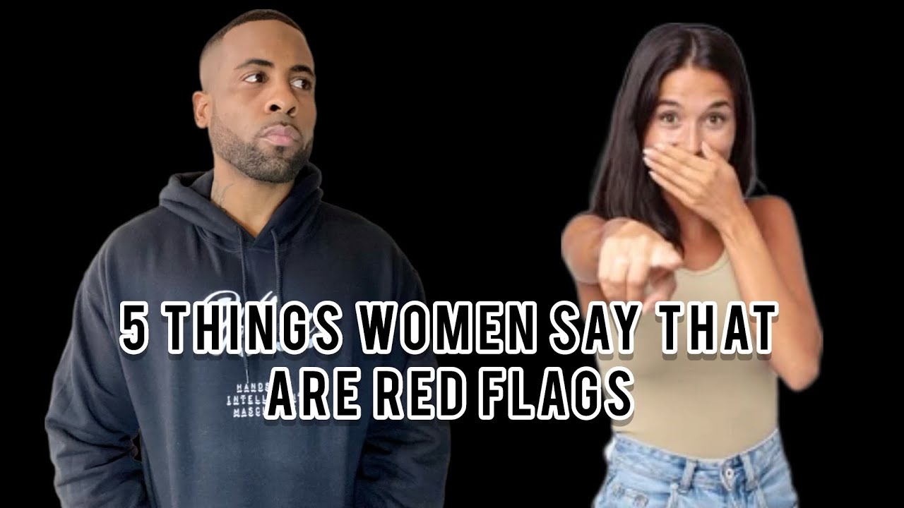 5 Things Women Say That Are Red Flags (Every Guy Needs To Know This ...