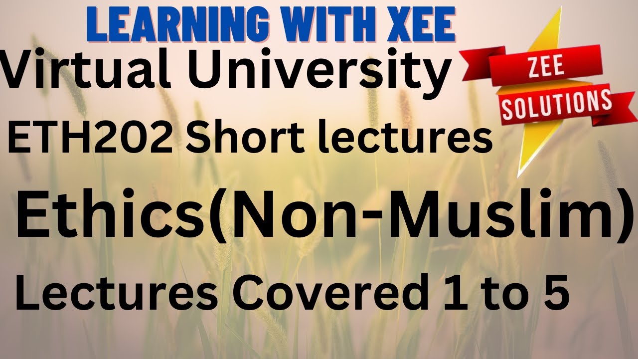 ETH202 Ethics (Non-Muslim ) Short lectures of lecture 1 to 5 Virtual ...