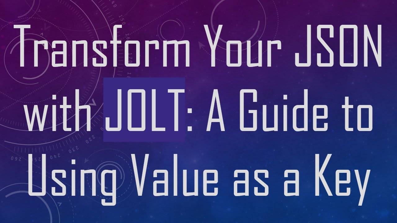 Transform Your Json With Jolt A Guide To Using Value As A Key Youtube