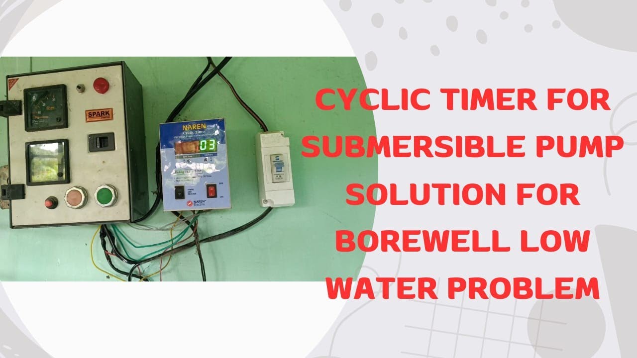 Cyclic Timer For Submersible Pump Solution For Low Borewll Water ...