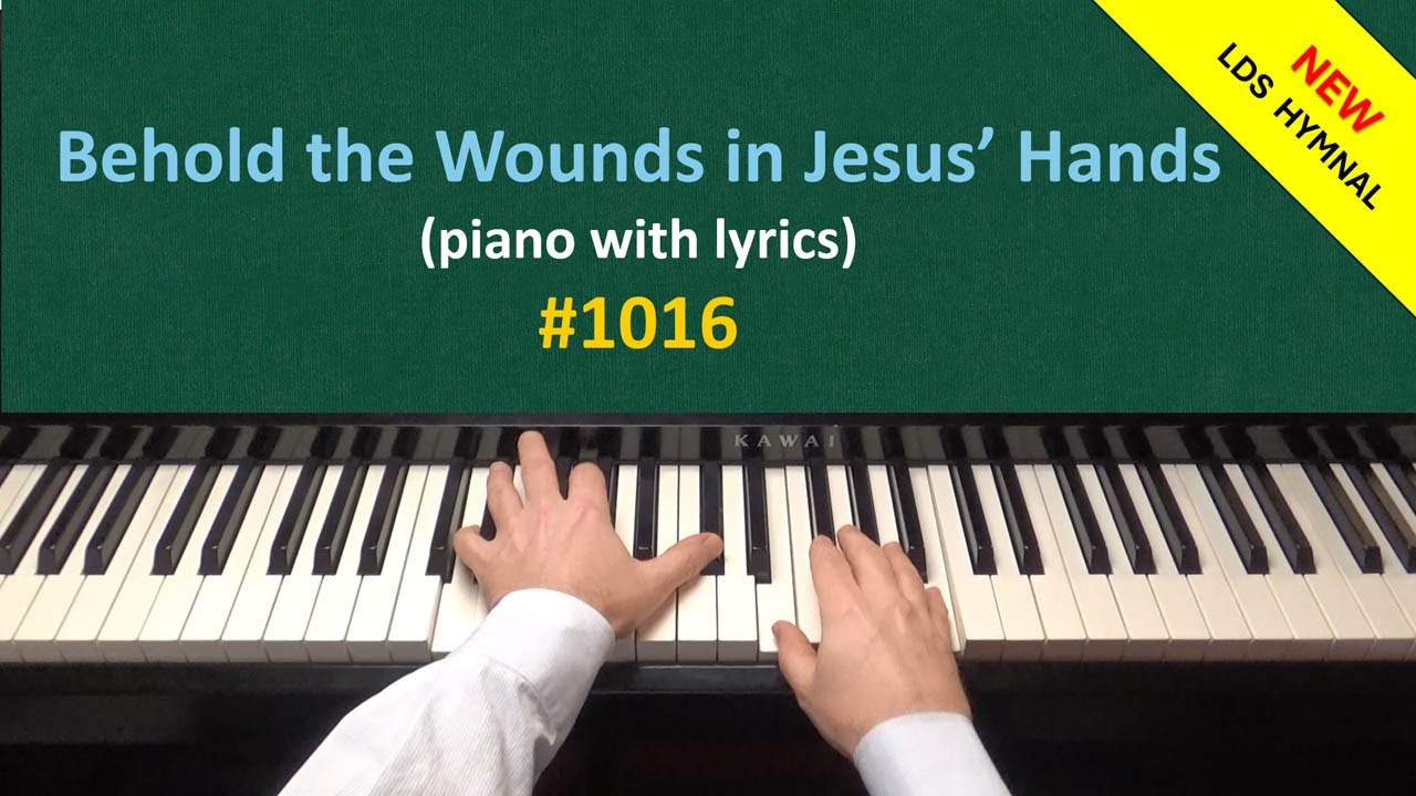 Behold the Wounds in Jesus' Hands (Piano & Lyrics) | 1016 - New LDS ...