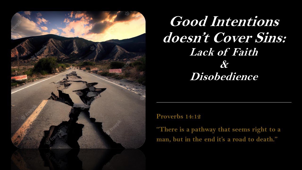 Good Intentions doesn't Cover Sins: Lack of Faith and Disobedience ...