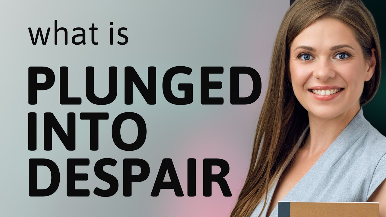 Understanding "Plunged into Despair": A Deep Dive - YouTube