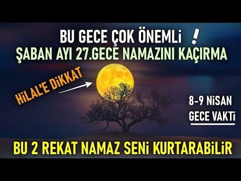 9 Nisan Cuma Gecesi Çok önemli..! Şaban ayı 27.Gece Bu 2 Rekat Namazı Kılan KURTULUR..(İZLE,PAYLAŞ)