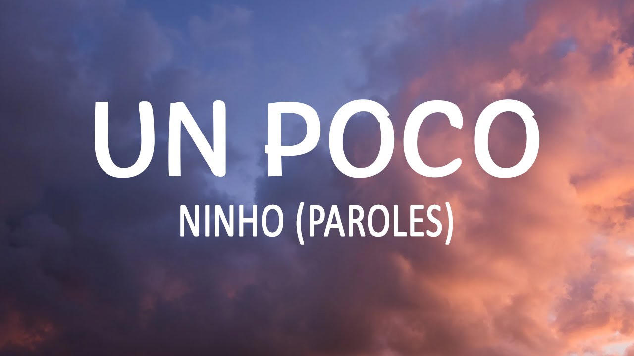 UN POCO - NINHO (PAROLES/ LYRICS) - YouTube