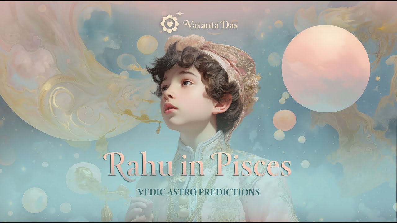 Rahu in Pisces 2024 | Vedic Astrology | Vasanta Das - YouTube