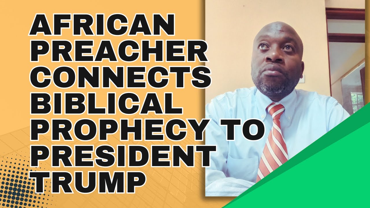 African Preacher Connects Biblical Prophecy to President Trump. - YouTube
