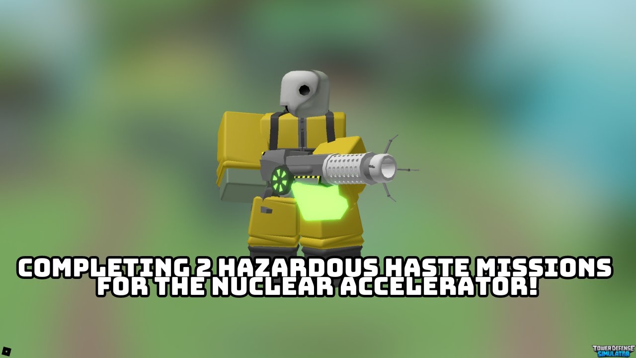 Completing 2 *Hazardous Haste* Missions For The Nuclear Accelerator ...