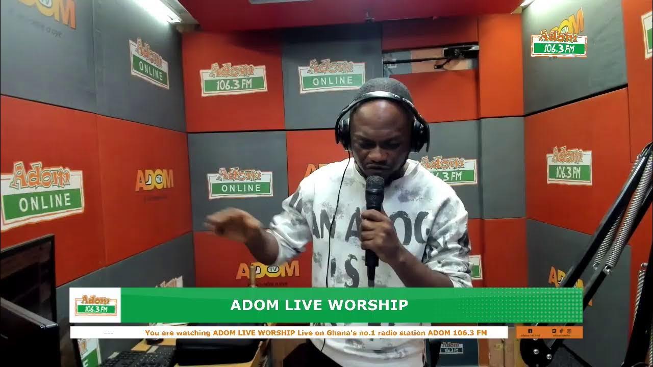 Adom Live Worship on Adom 106.3 FM with Kwadwo Boateng Collins (Coxbi) and Chris Appau (10-01-25 ...