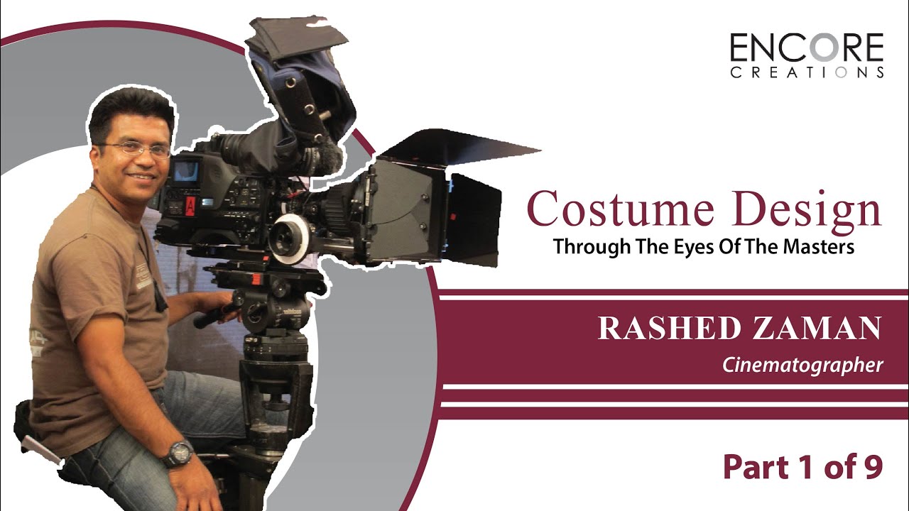 Costume Design Through The Eyes Of The Masters - RASHED ZAMAN - Cinematographer. Part 1 of 9 ...