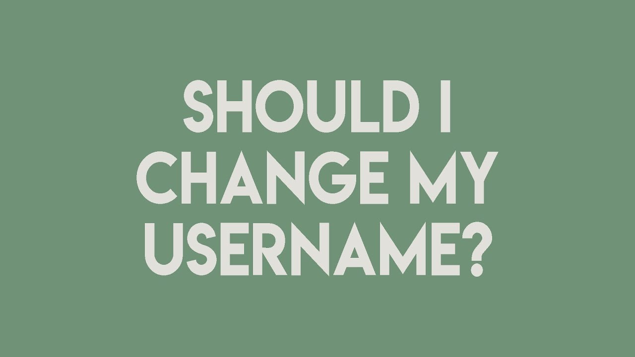 Should I Change My Username YouTube should-i-change-my-username-youtube