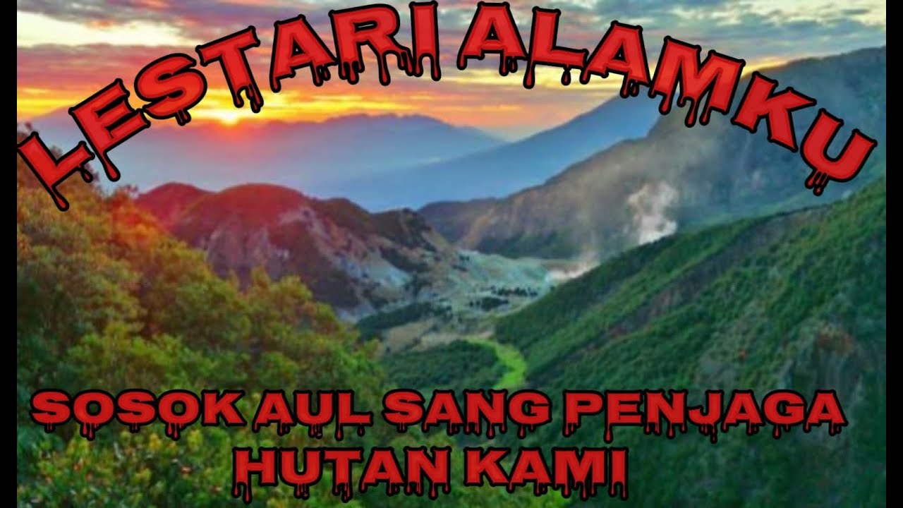Misteri mitos mahluk legenda bernama Aul membuat hutan ku terjaga ...