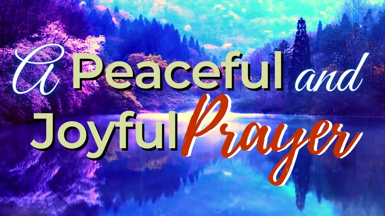 A Peaceful and Joyful Prayer (Thank You Lord for the peace and joy You ...