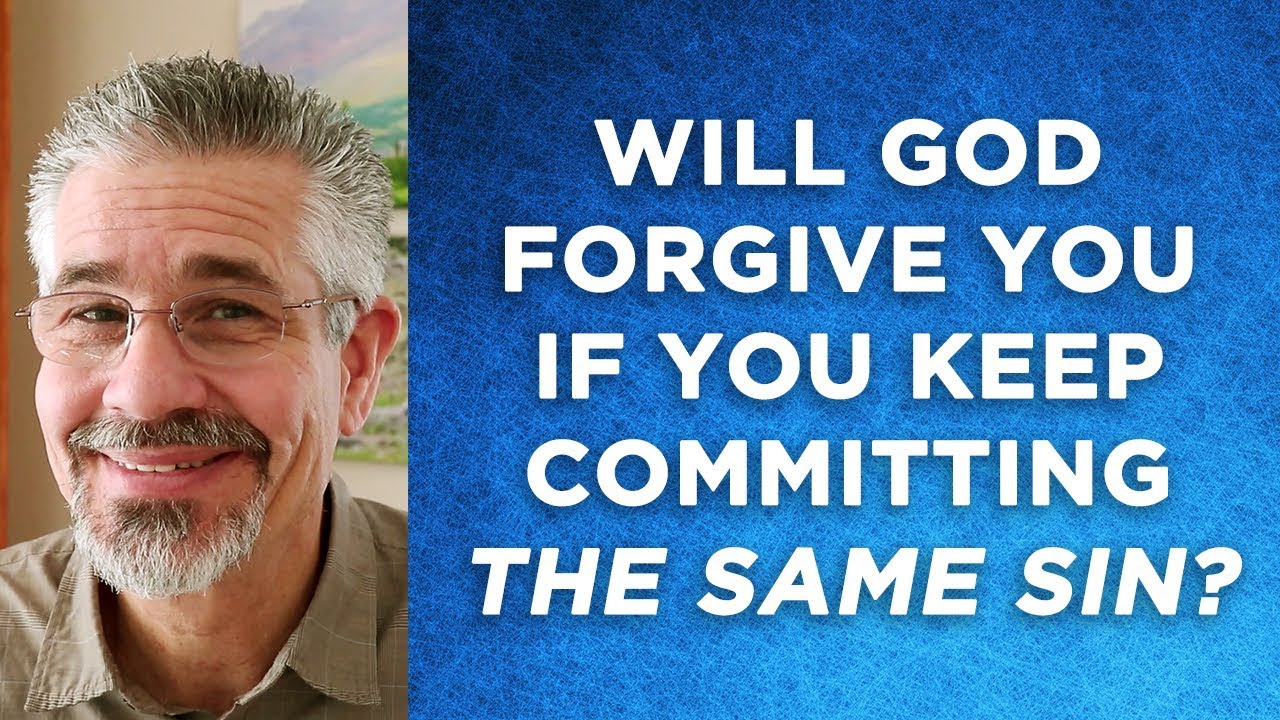 Will God Forgive You If You Keep Repeating the Same Sin Over and Over ...