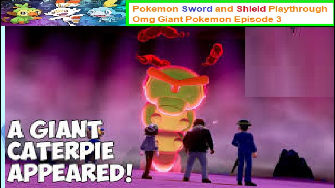 Pokemon Sword and Shield Playthrough Omg Giant Pokemon Episode 3 - YouTube