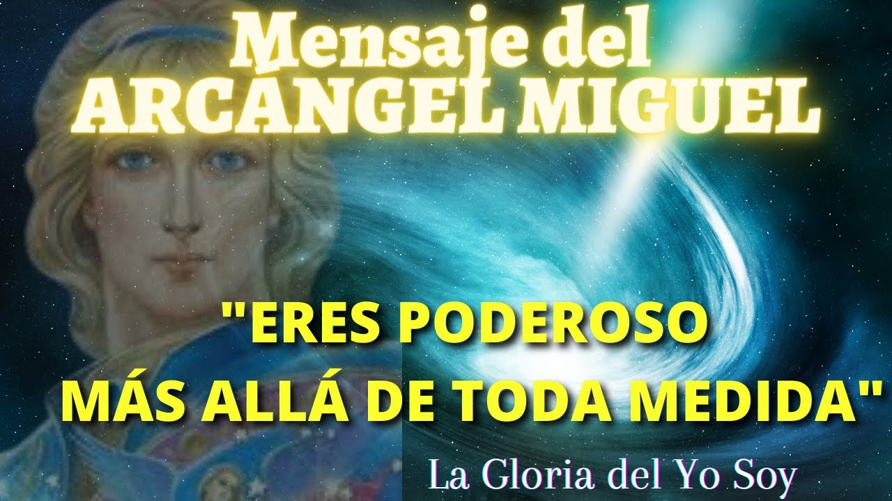 ERES PODEROSO MÁS ALLÁ DE TODA MEDIDA Mensaje del ARCÁNGEL MIGUEL 🌍 La ...