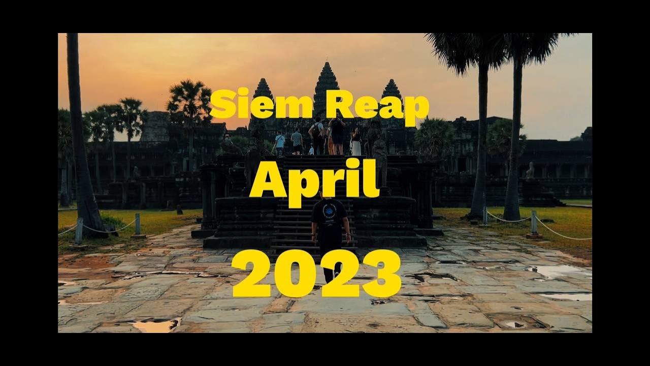 Siem Reap | April 2023 - YouTube