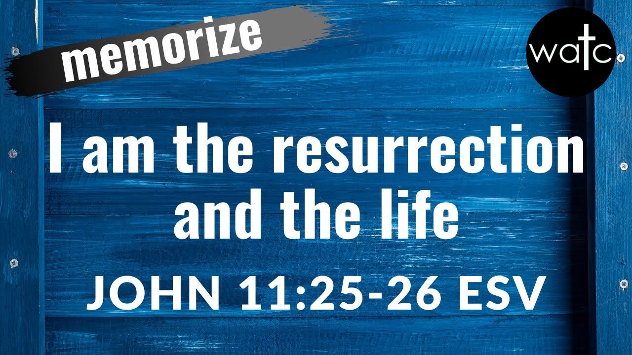 John 11:25-26 ESV (Jesus is the resurrection and the life): Read ...